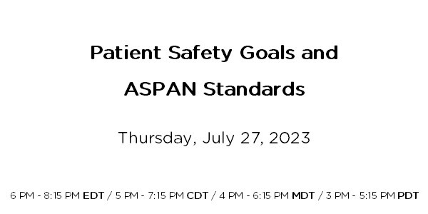 ASPAN Learn: Patient Safety Goals and ASPAN Standards (PSGSW2392) 2.0 ...